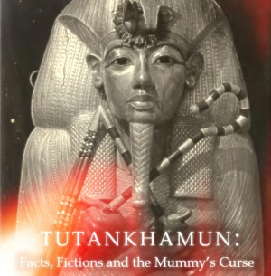 9 May: Tutankhamun: Facts, Fictions and the Mummy’s Curse with Dr ...
